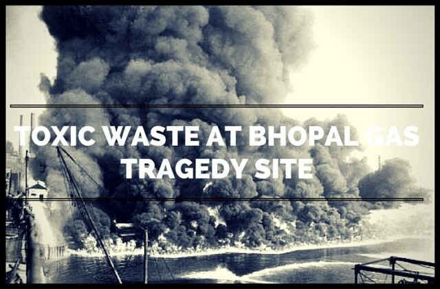 Toxic Waste At Bhopal Gas Tragedy Site Worrisome Pgurus