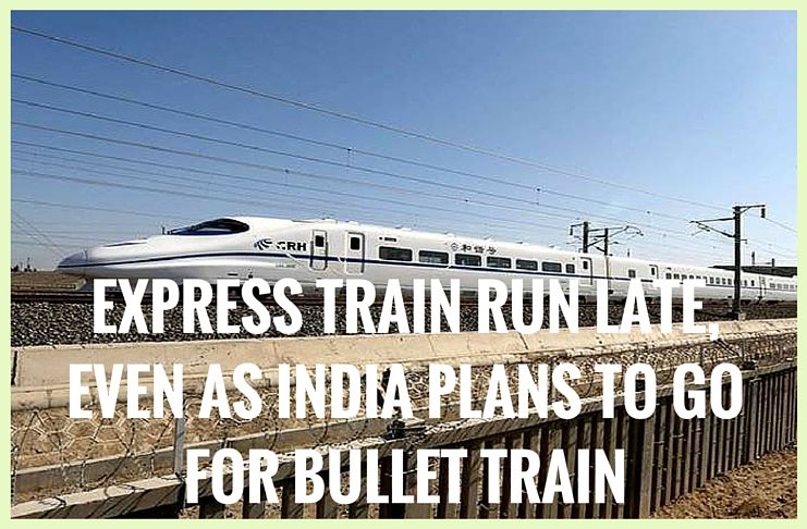 Express trains run late even as India goes for bullet trains - PGurus