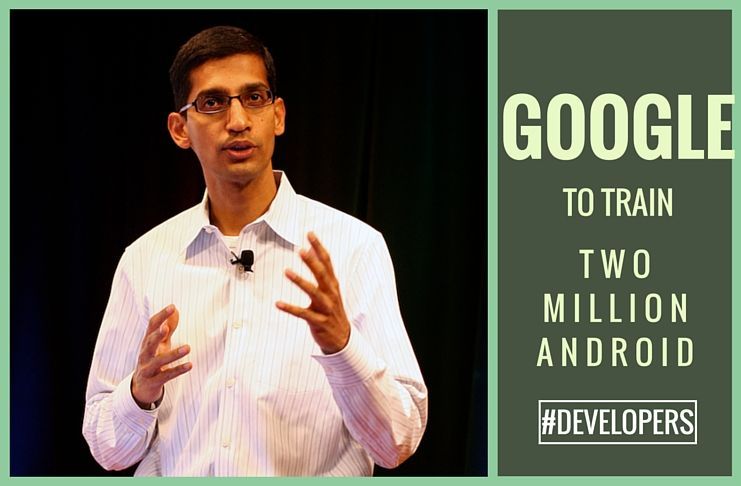 Google to train two million Android developers: Pichai - PGurus