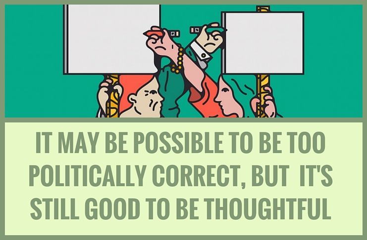It may be possible to be too politically correct, but it’s still good ...