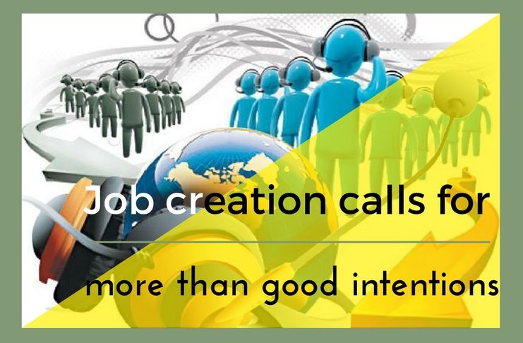 Job creation calls for more than good intentions - PGurus