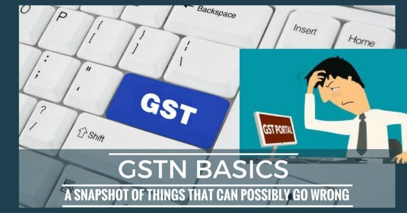 GSTN BASICS - A snapshot of things that can possibly go wrong - PGurus