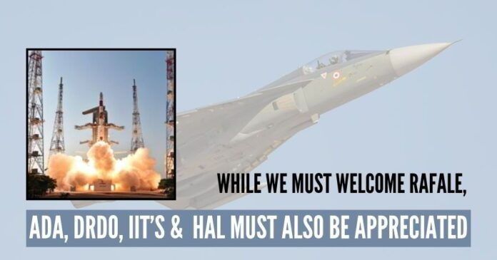 While we must welcome Rafale, ADA, DRDO, IIT’s & HAL must also be ...