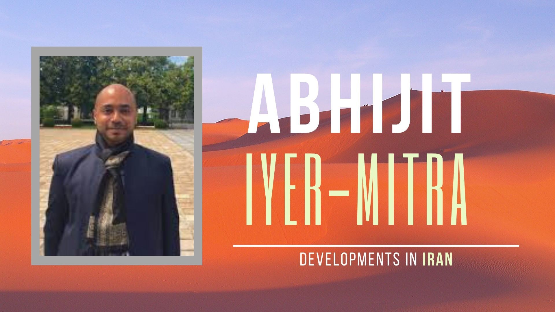 An in-depth analysis of what is playing out in Iran with Abhijit Iyer ...
