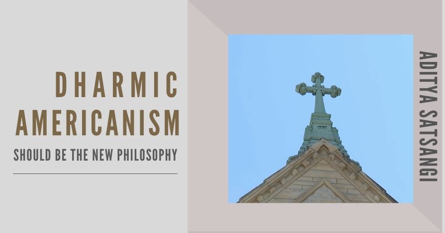 Dharmic Americanism should be the new philosophy - PGurus