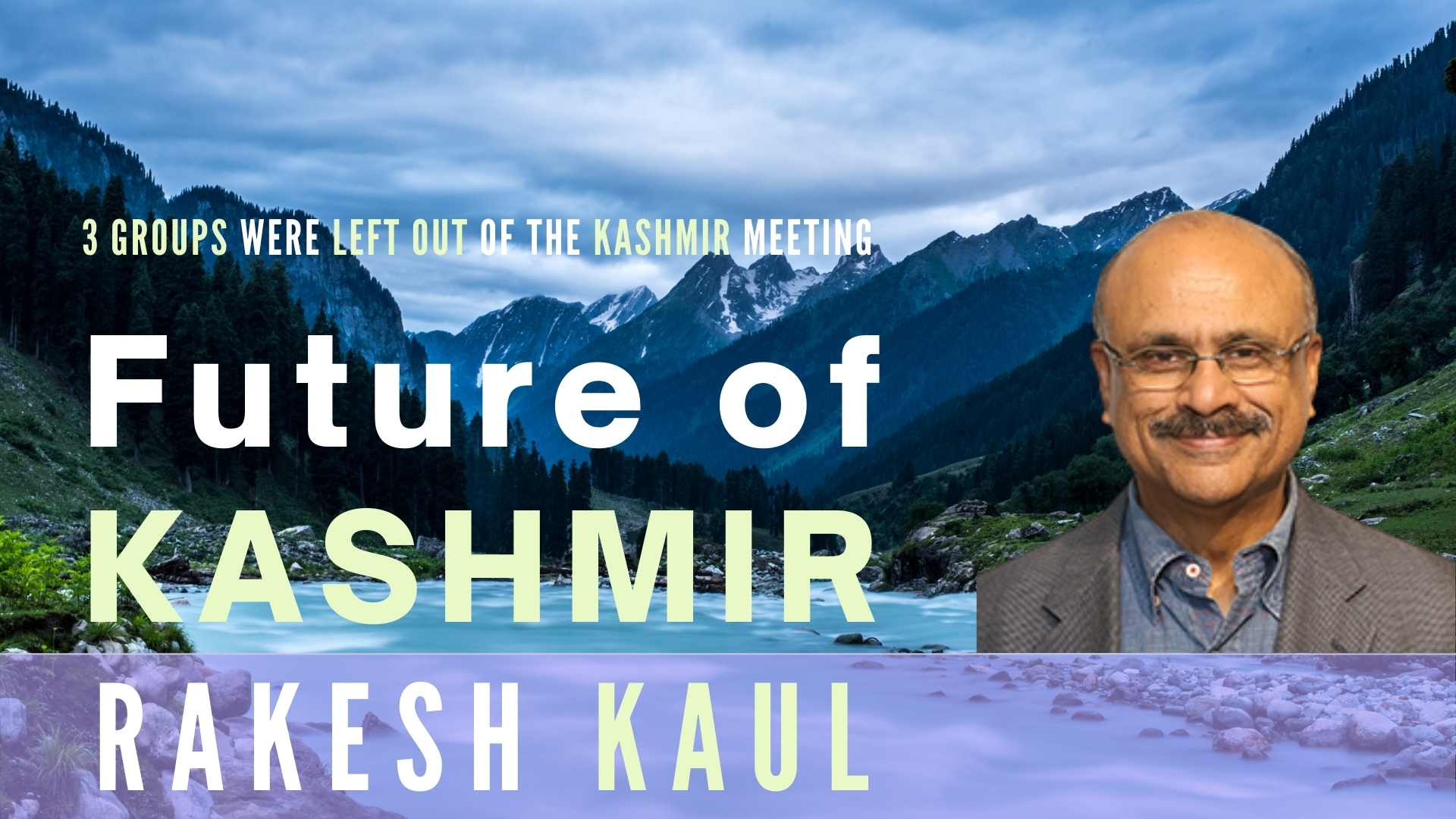 Rakesh Kaul on being left out of Kashmir meeting & what Center needs to ...