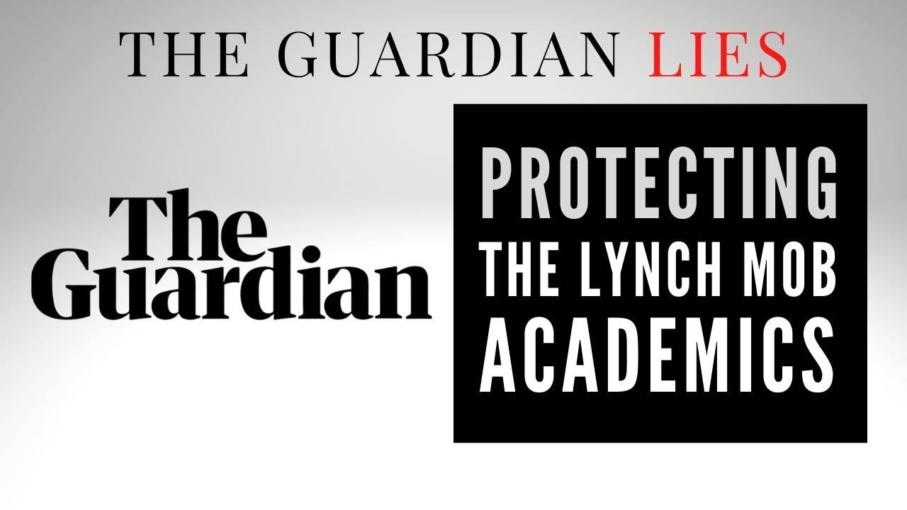 The Guardian Lies: Protecting the lynch mob academics