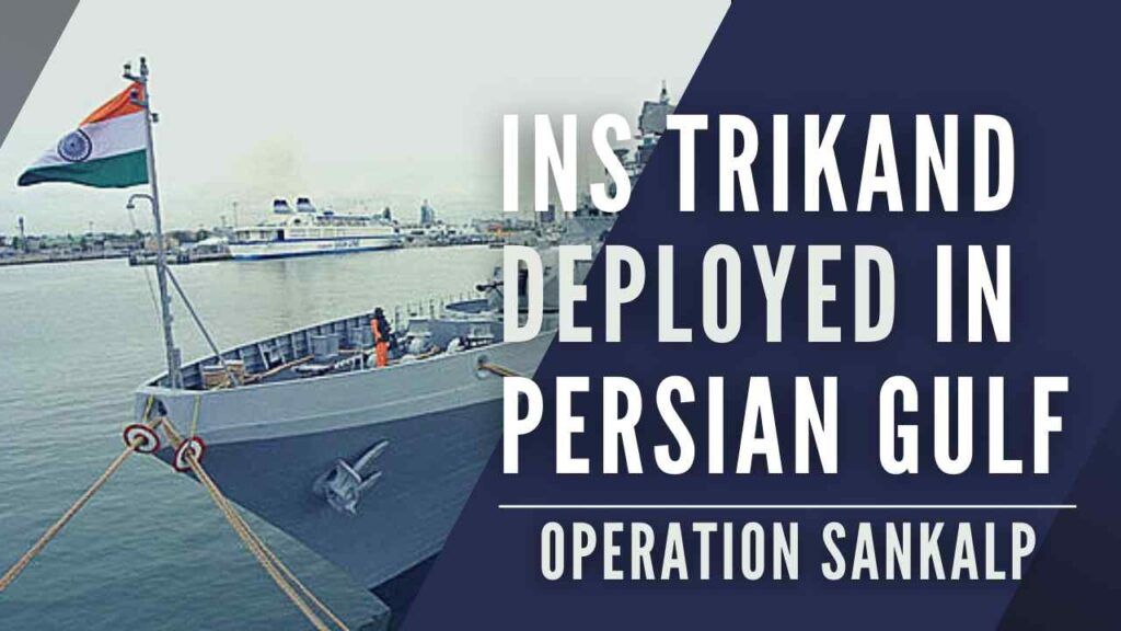 INS Trikand deployed in the Persian Gulf to ensure safe and secure ...