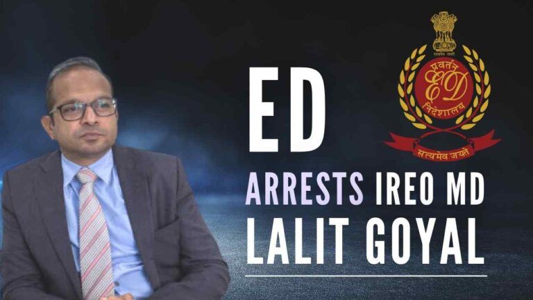 Real estate company IREO MD Lalit Goyal arrested by ED - PGurus