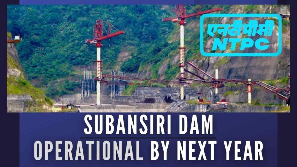 Assam’s much awaited Subansiri dam to be operational by August next ...