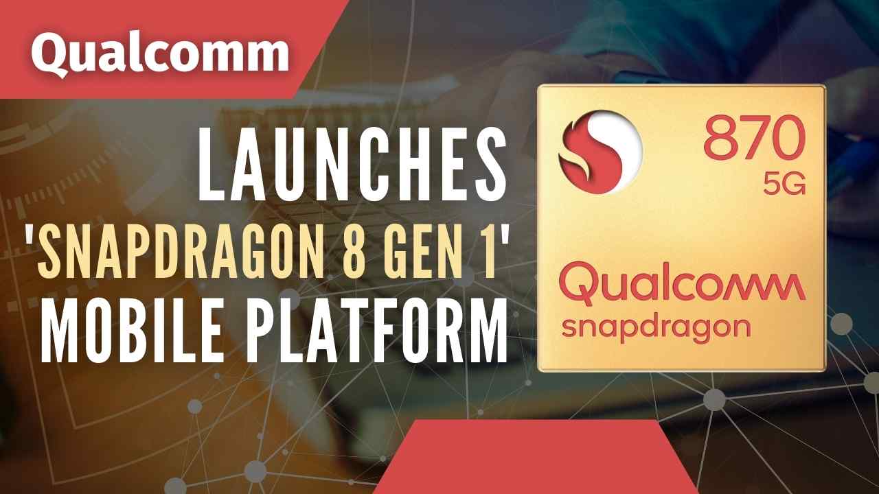 Qualcomm uncovers 'Snapdragon 8 Gen 1' mobile platform with 4x faster AI performance, better ...