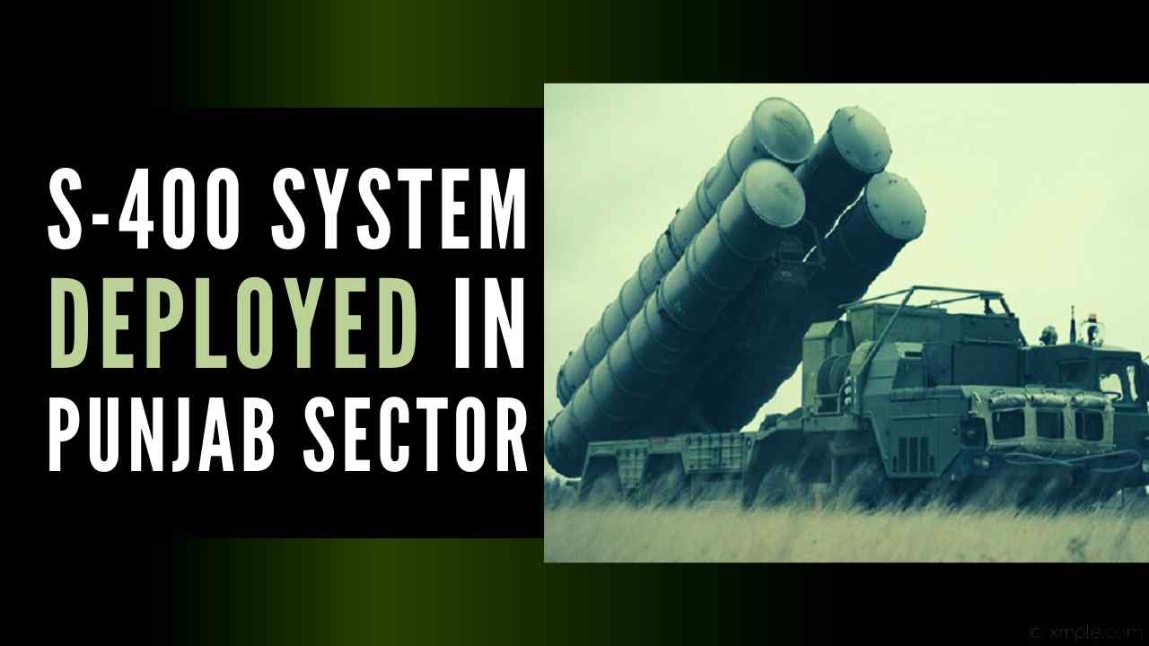 S-400 air defence system deployed in Punjab sector - PGurus