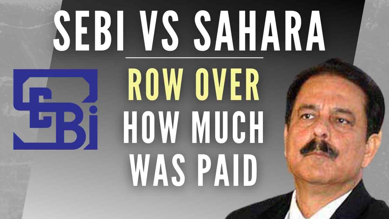 SEBI vs Sahara row over how much was paid. Funds totaling Rs.24,000 crore lying unutilized with ...