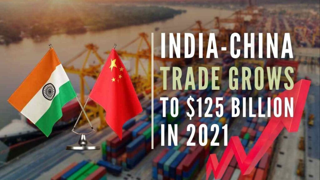 India-China trade grows to record USD 125 billion in 2021 despite ...