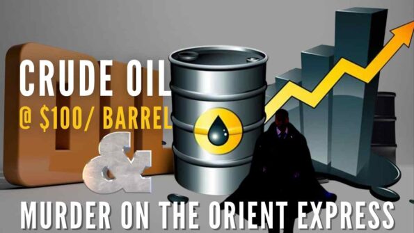 Crude oil @ $100/ barrel and Murder on the Orient Express - PGurus