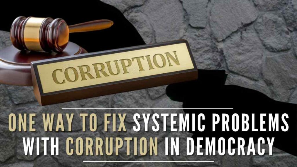 One way to fix the systemic problems with corruption in democracy - PGurus