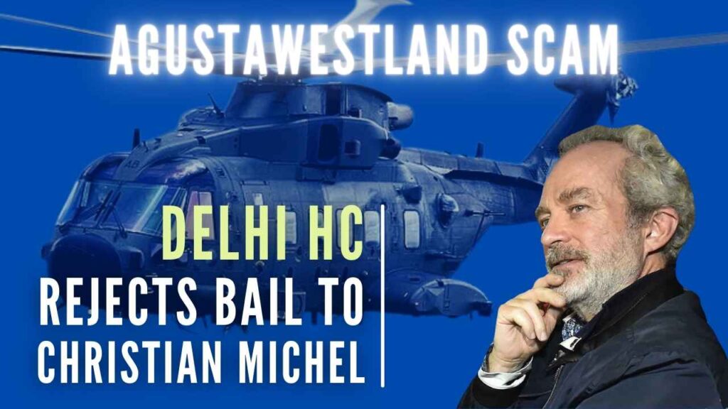 AgustaWestland scam: Delhi High Court rejects bail to middleman ...