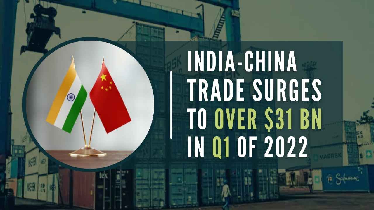 India, China trade surges to over USD 31 billion in Q1 of 2022 despite ...