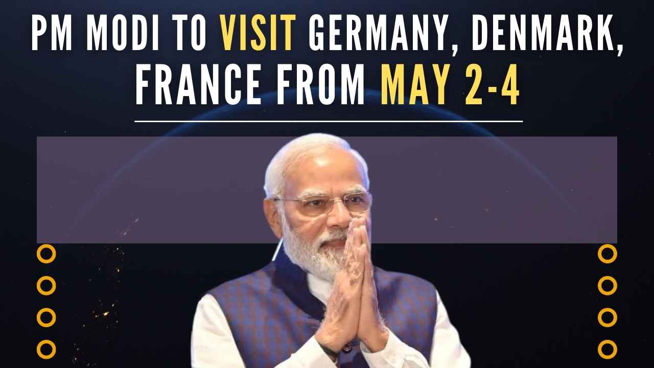 Prime Minister Narendra Modi to visit Germany, Denmark and France from ...