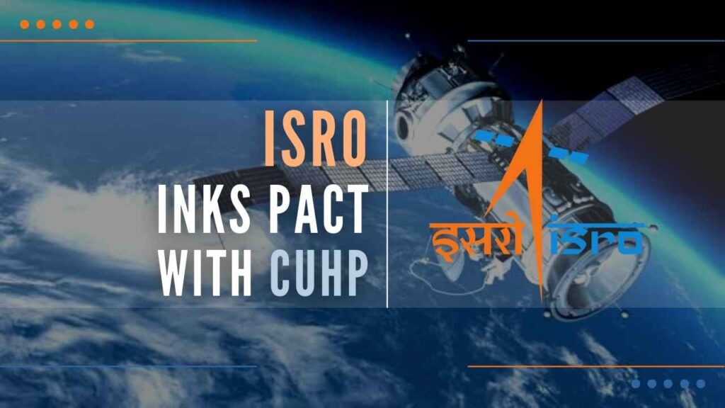 ISRO inks pact with CUHP to study collision threats from space objects ...