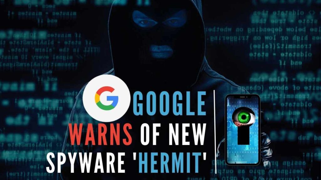 A new spyware 'Hermit' is targeting high-profile Android users, warns Google - PGurus