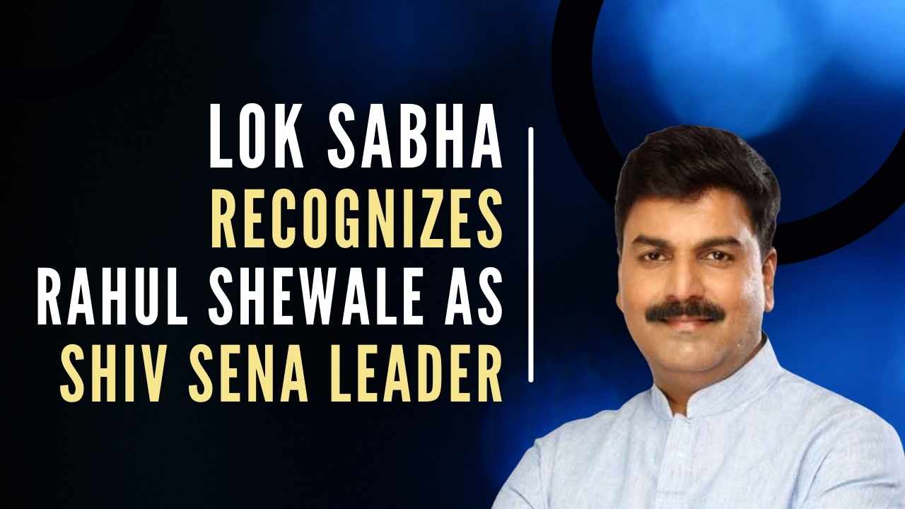 Lok Sabha Speaker Om Birla recognizes Rahul Shewale as Shiv Sena leader ...