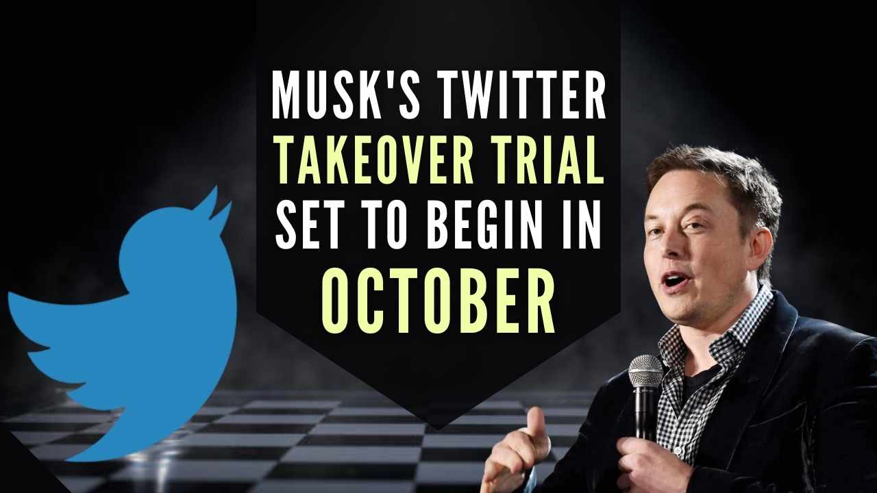 Elon Musk-Twitter takeover dispute trial set to begin in October - PGurus