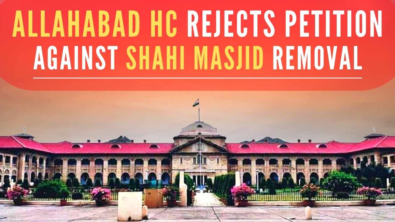Allahabad HC turns down petition against removal of Shahi Masjid in ...