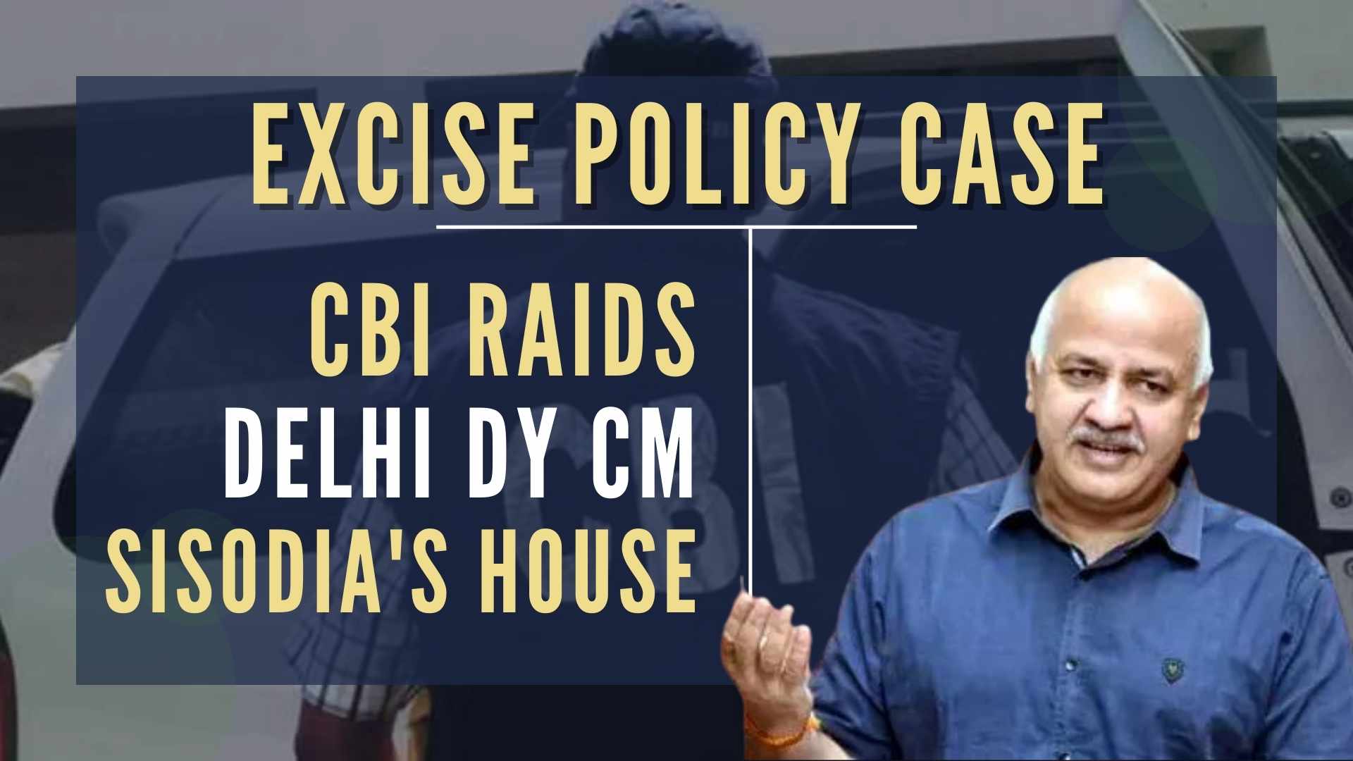 CBI raids at Delhi Dy CM Manish Sisodia's residence, other locations in ...