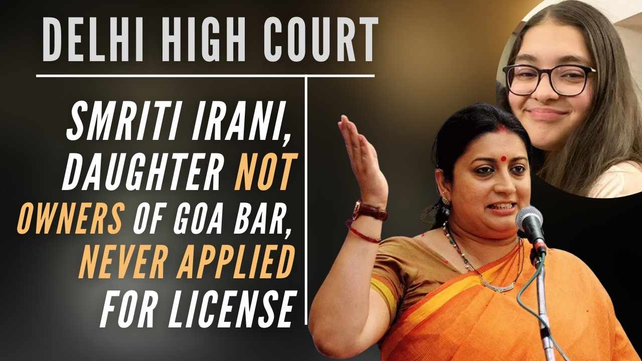 Goa bar row: Delhi HC says restaurant, land not owned by Smriti Irani or daughter, no license ...