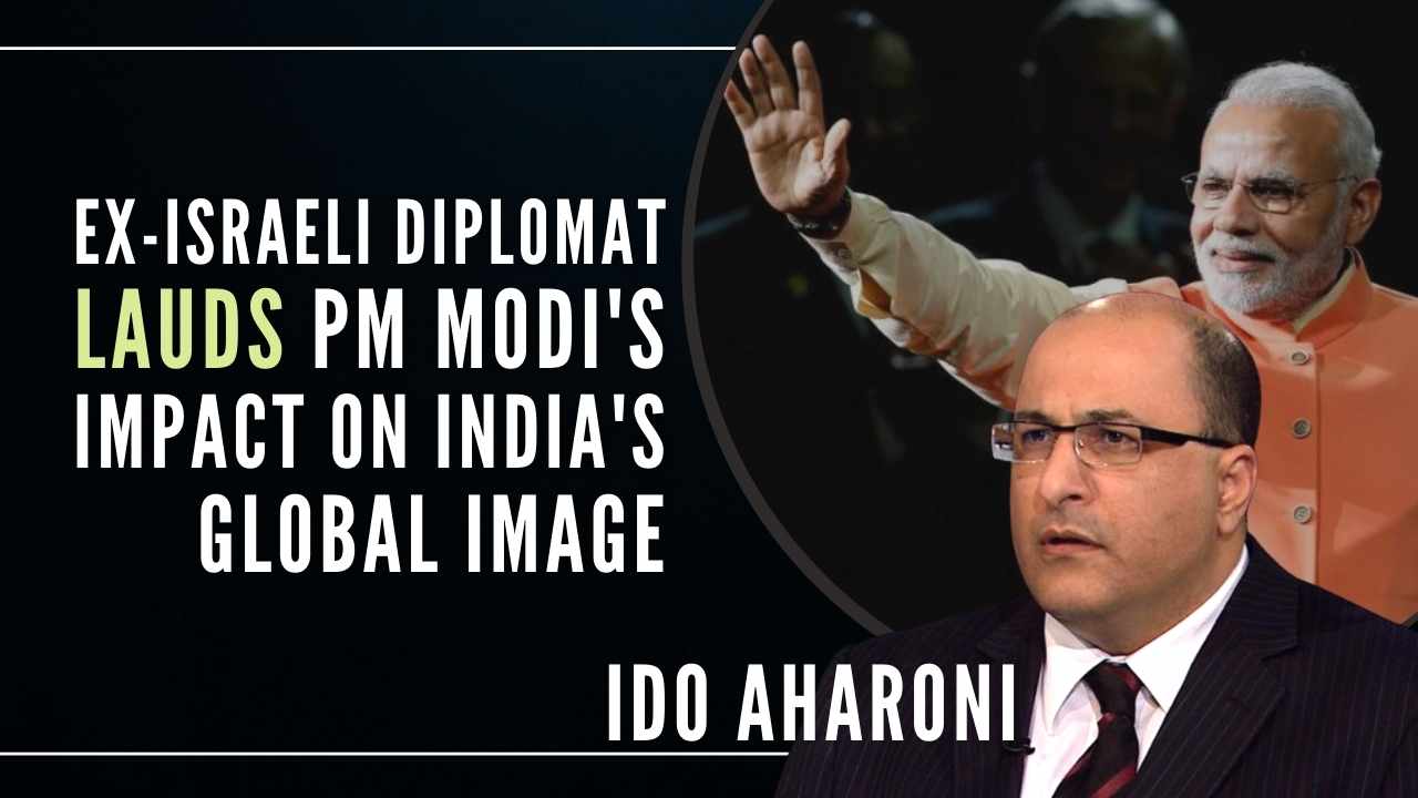 Former Israeli diplomat Ido Aharoni lauds PM Modi’s impact on India’s ...