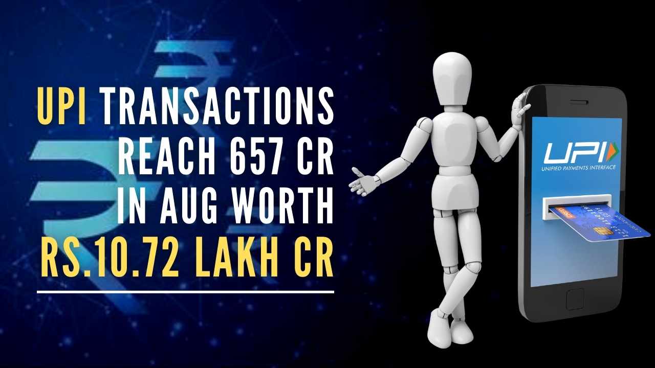 UPI registers record transactions of 657 cr in August worth Rs.10.72 ...