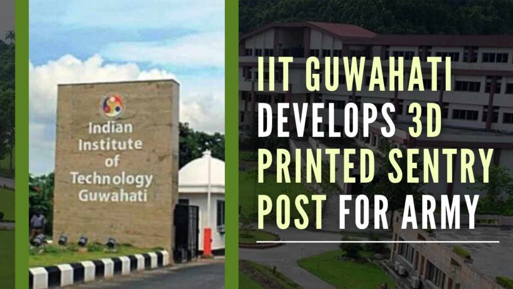 IIT Guwahati team develops 3D printed sentry post for Indian Army; set ...