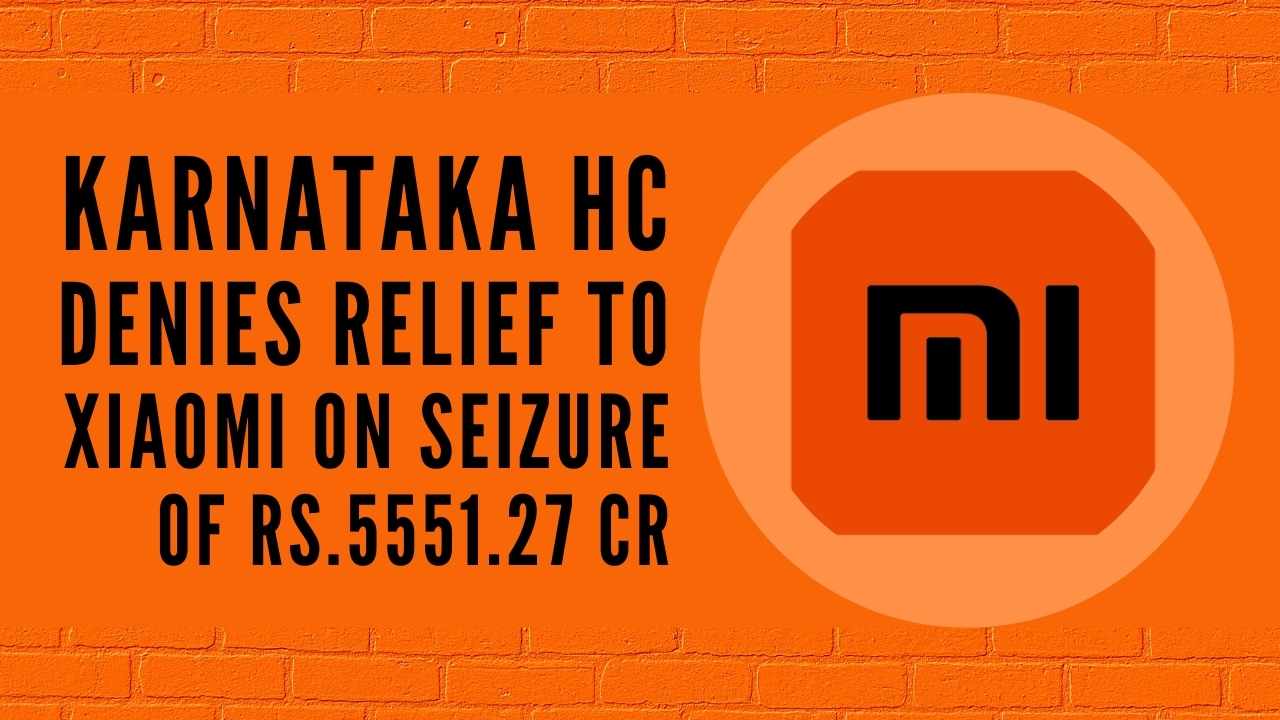 Setback for Xiaomi: Karnataka HC asks to furnish bank guarantee to operate seized accounts - PGurus