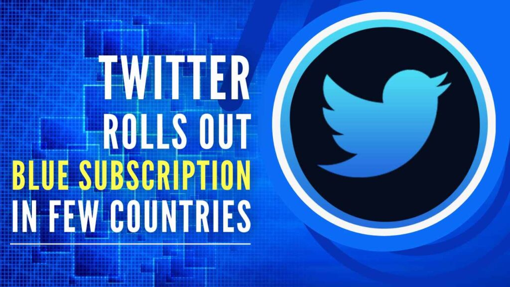 Twitter rolls out Blue subscription in few countries; will soon add ...