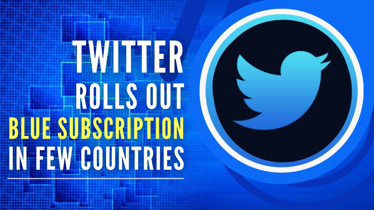 Twitter rolls out Blue subscription in few countries; will soon add ...