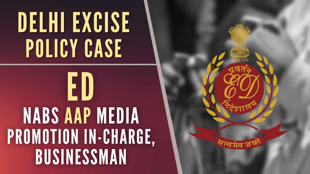 Delhi Excise Policy case: ED nabs AAP media promotion in-charge ...