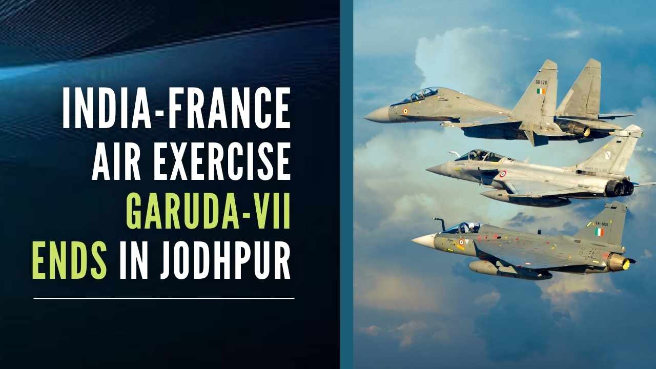 Garuda-VII: India-France bilateral air exercise ends in Jodhpur - PGurus