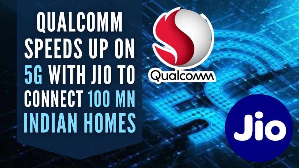 Qualcomm speeds up on 5G with Jio to connect 100 mn Indian homes - PGurus