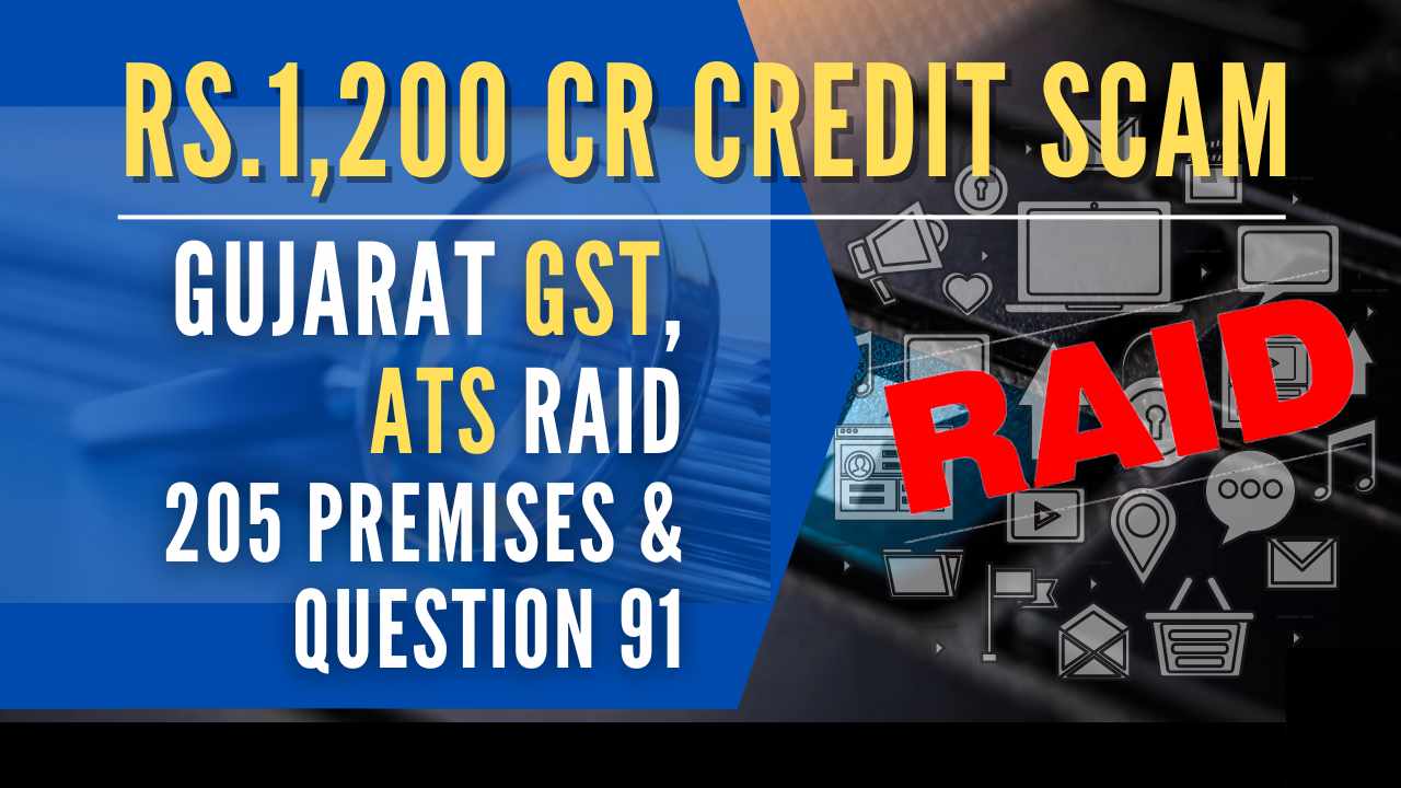 Rs.1,200 cr credit scam: Gujarat GST, ATS raid 205 premises, 91 people ...