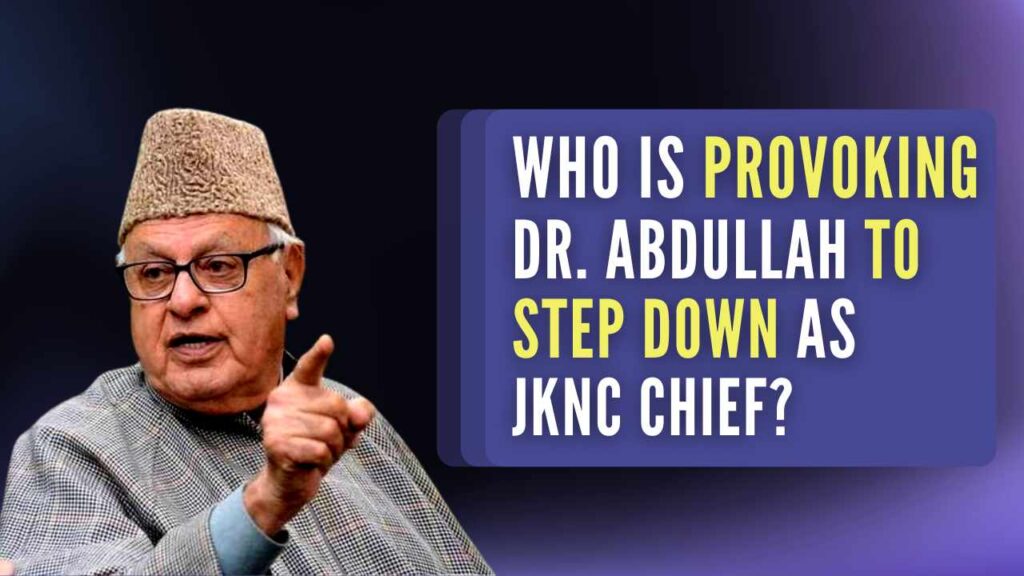Who is Provoking Dr. Farooq Abdullah to Step Down?