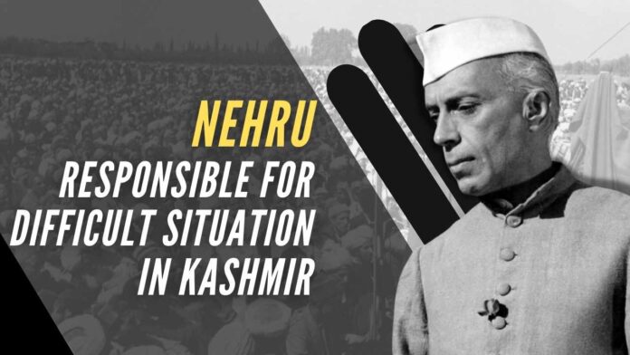 Jawaharlal Nehru Responsible for Difficult Situation in Kashmir