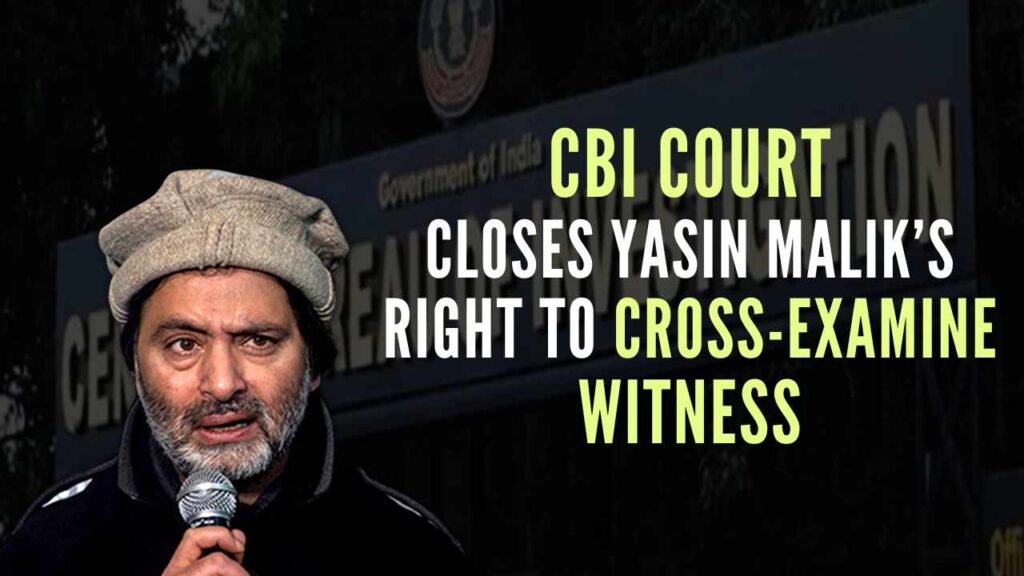 Court Closes Yasin Malik's Rright to Ccross-Examine Witnesses