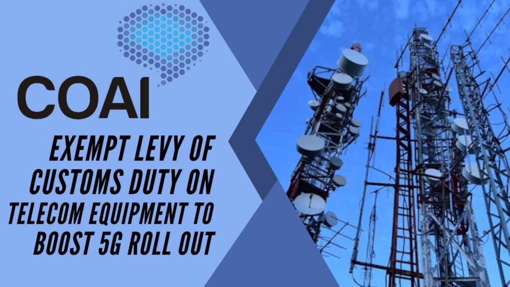 COAI Urges to Exempt Levy of Customs Duty on Telecom Equipment