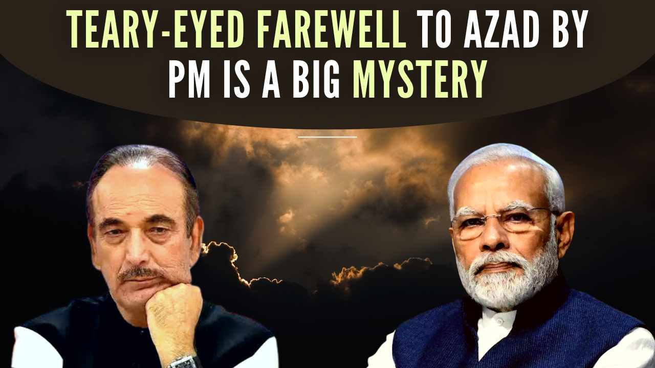 The Teary-Eyed Farewell to Azad by PM Modi is a Big Mystery