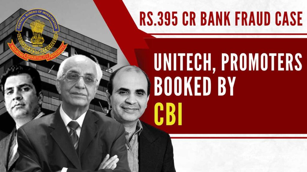Unitech, Promoters Booked in Fresh Bank Fraud Case of Rs.395 Cr