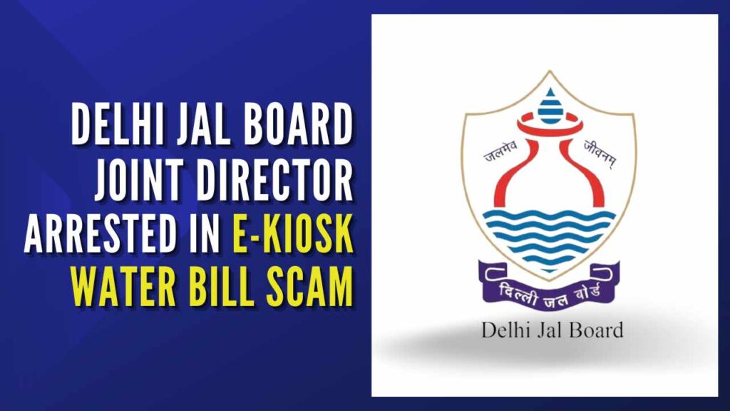e-Kiosk Water Bill Scam: Delhi Jal Board Joint Director Arrested