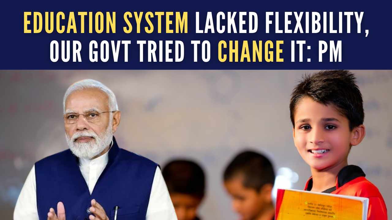 India's Education System Lacked Flexibility,: PM Modi