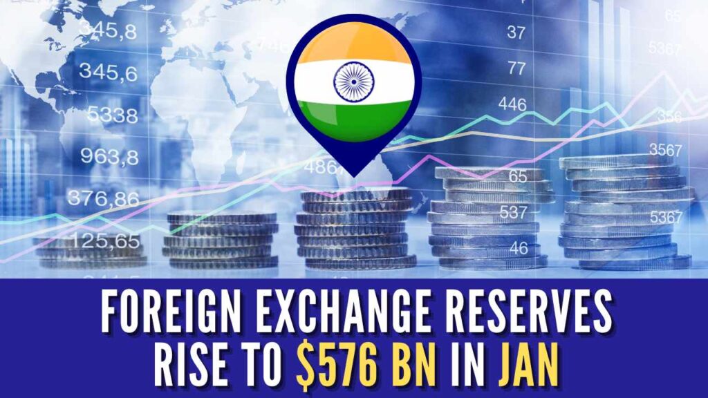 India’s Foreign Exchange Reserves Rise to $576 bn in January
