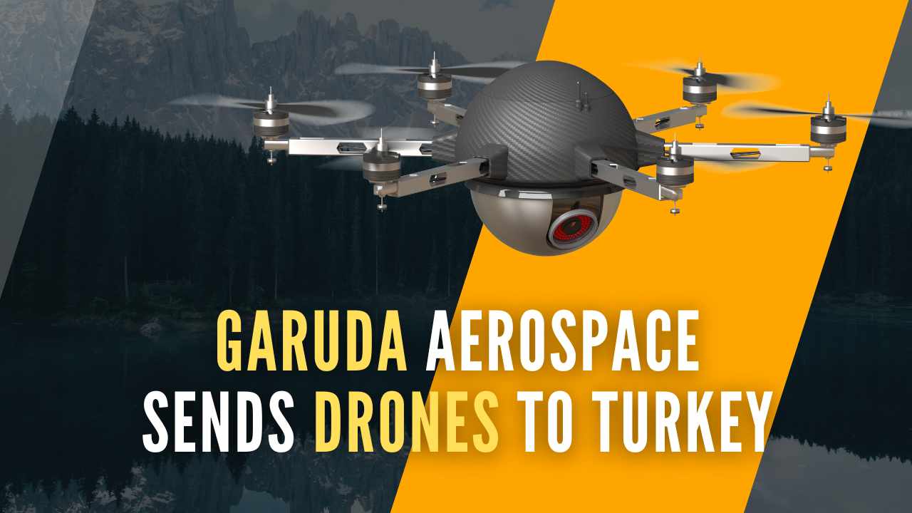 Garuda Aerospace Drones to be Deployed in Quake-Hit Turkey